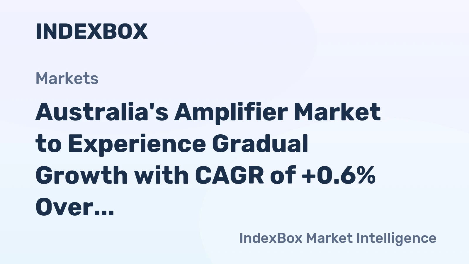 Australia's Amplifier Market to Experience Gradual Growth with CAGR of +0.6% Over the Next Decade