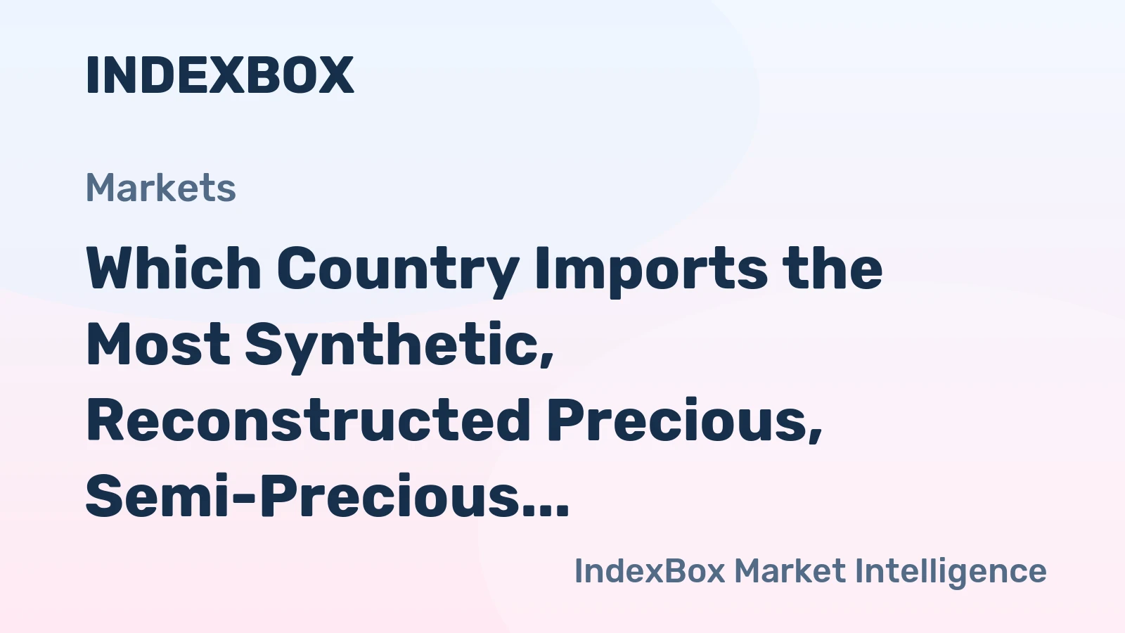 Which Country Imports the Most Synthetic, Reconstructed Precious, Semi-Precious Stone in the World?
