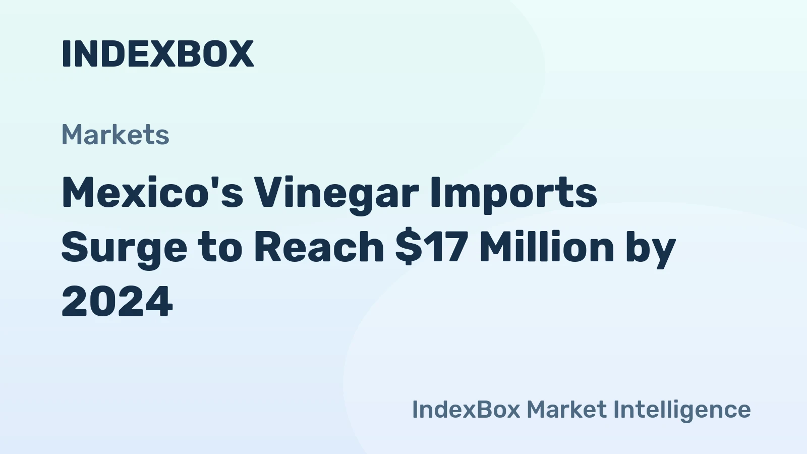 Mexico's Vinegar Imports Surge to Reach $17 Million by 2024