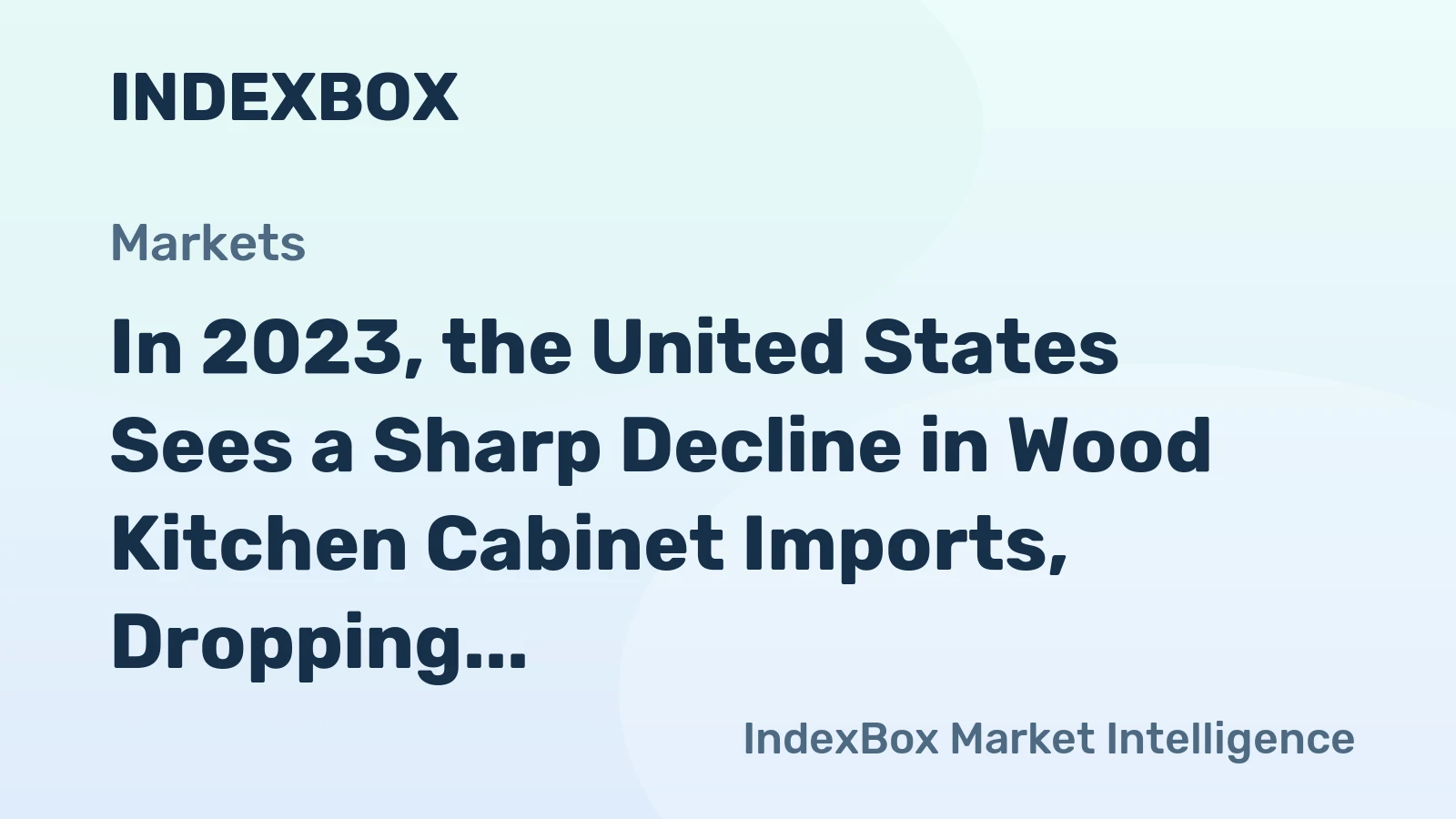 In 2023, the United States Sees a Sharp Decline in Wood Kitchen Cabinet Imports, Dropping to $2.1B