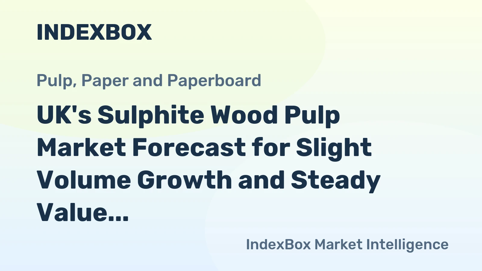 UK's Sulphite Wood Pulp Market Forecast for Slight Volume Growth and Steady Value Increase
