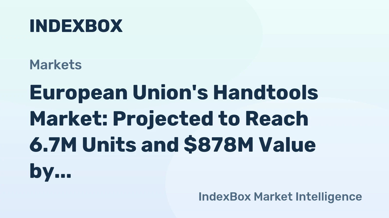 European Union's Handtools Market: Projected to Reach 6.7M Units and $878M Value by 2035
