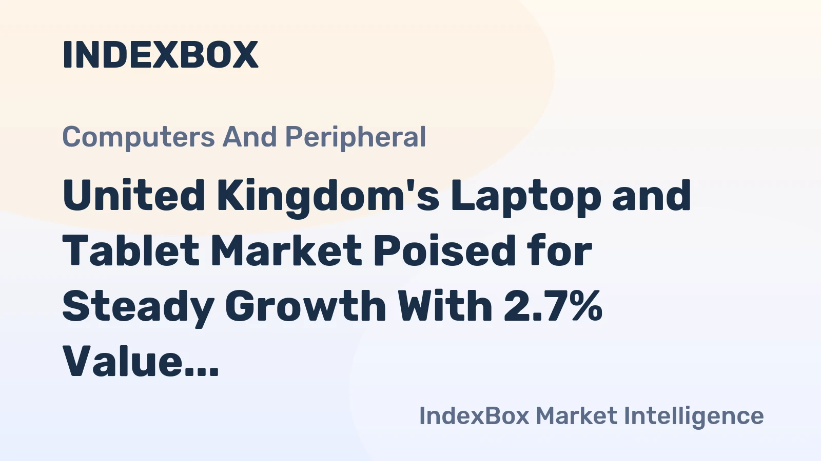 United Kingdom's Laptop and Tablet Market Poised for Steady Growth With 2.7% Value CAGR