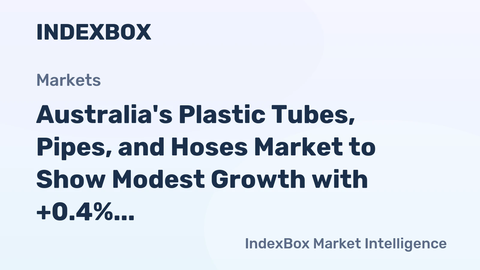 Australia's Plastic Tubes, Pipes, and Hoses Market to Show Modest Growth with +0.4% CAGR from 2024 to 2035