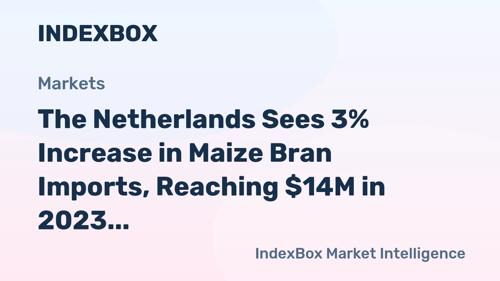 The Netherlands Sees 3% Increase in Maize Bran Imports, Reaching $14M in 2023