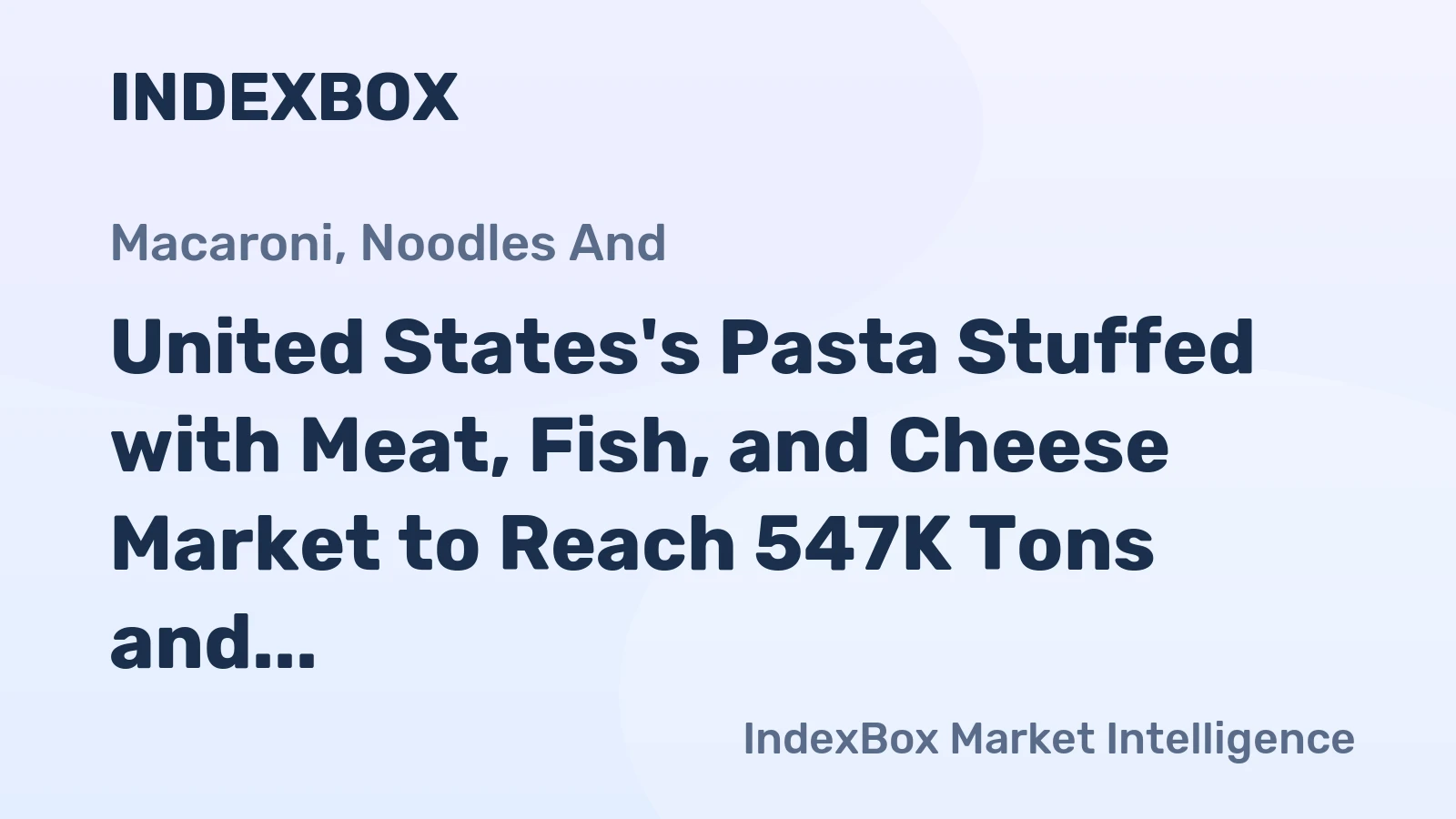 United States's Pasta Stuffed with Meat, Fish, and Cheese Market to Reach 547K Tons and $1.7B by 2035