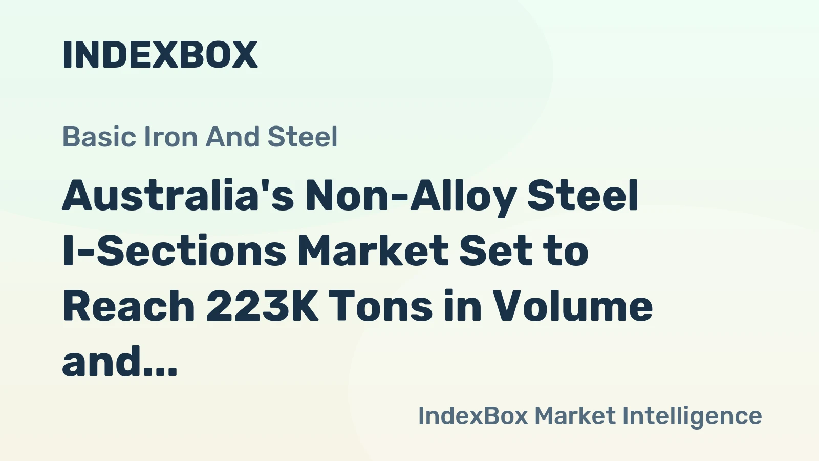 Australia's Non-Alloy Steel I-Sections Market Set to Reach 223K Tons in Volume and $213M in Value
