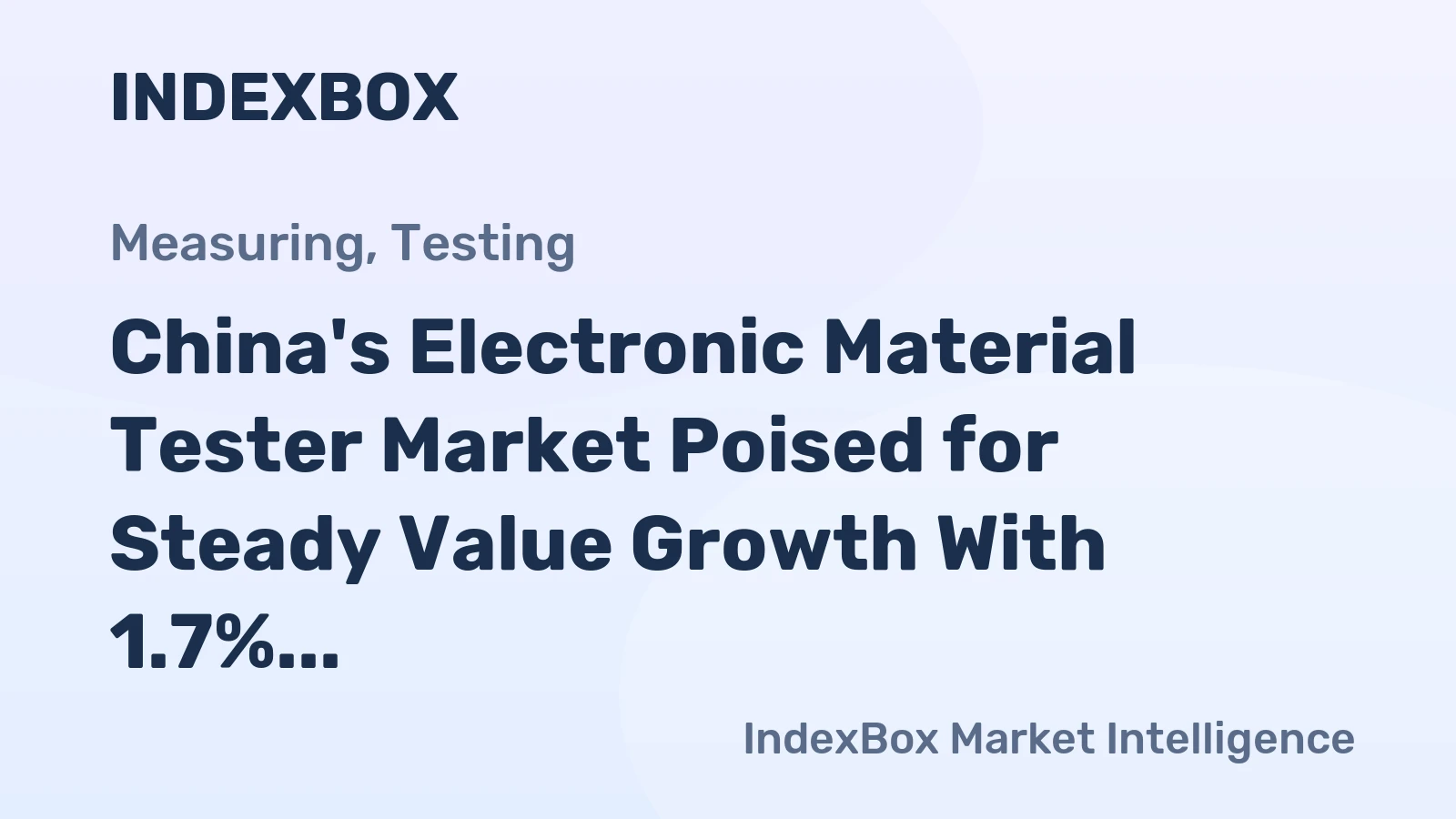 China's Electronic Material Tester Market Poised for Steady Value Growth With 1.7% CAGR