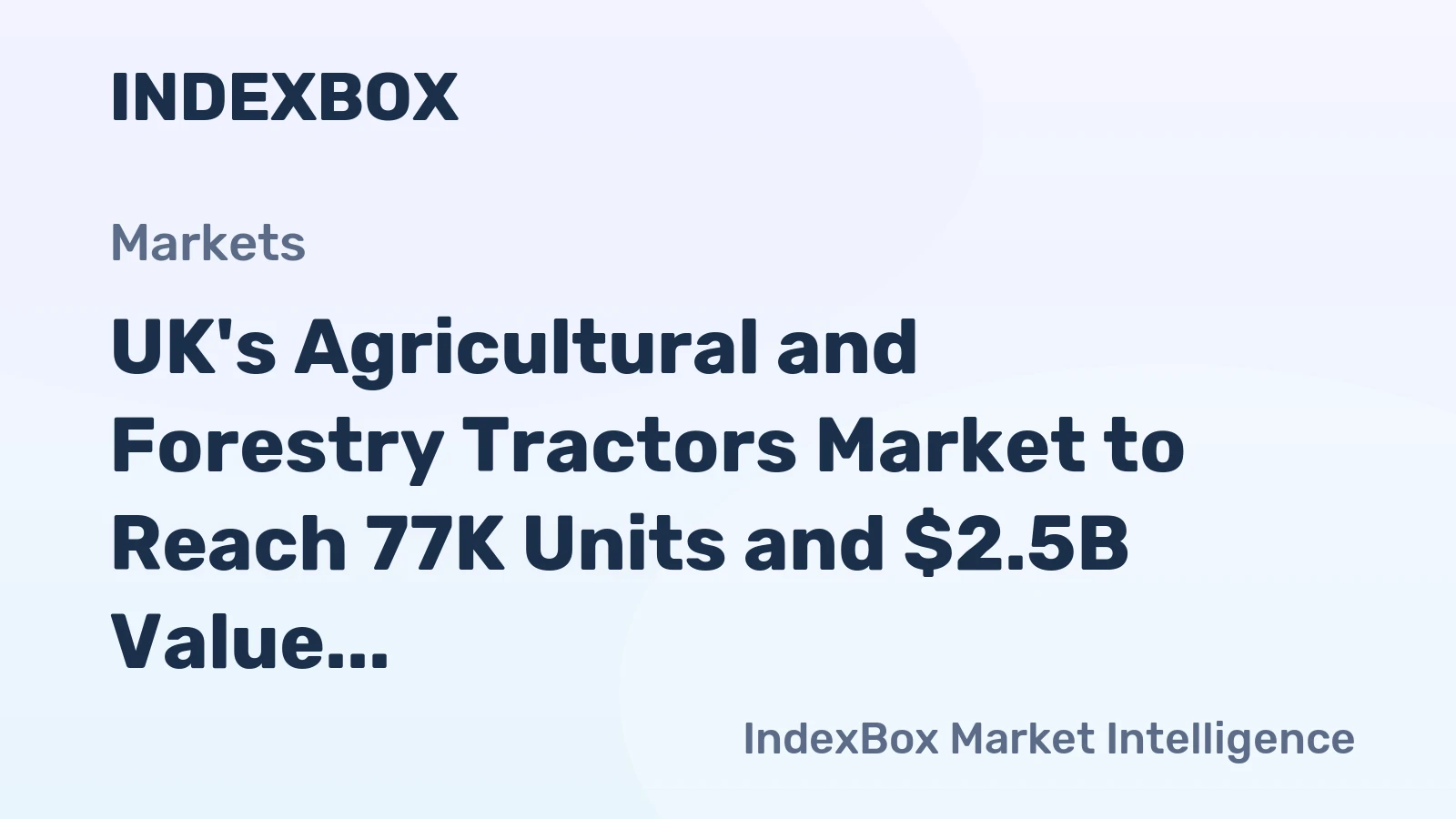 UK's Agricultural and Forestry Tractors Market to Reach 77K Units and $2.5B Value by 2035