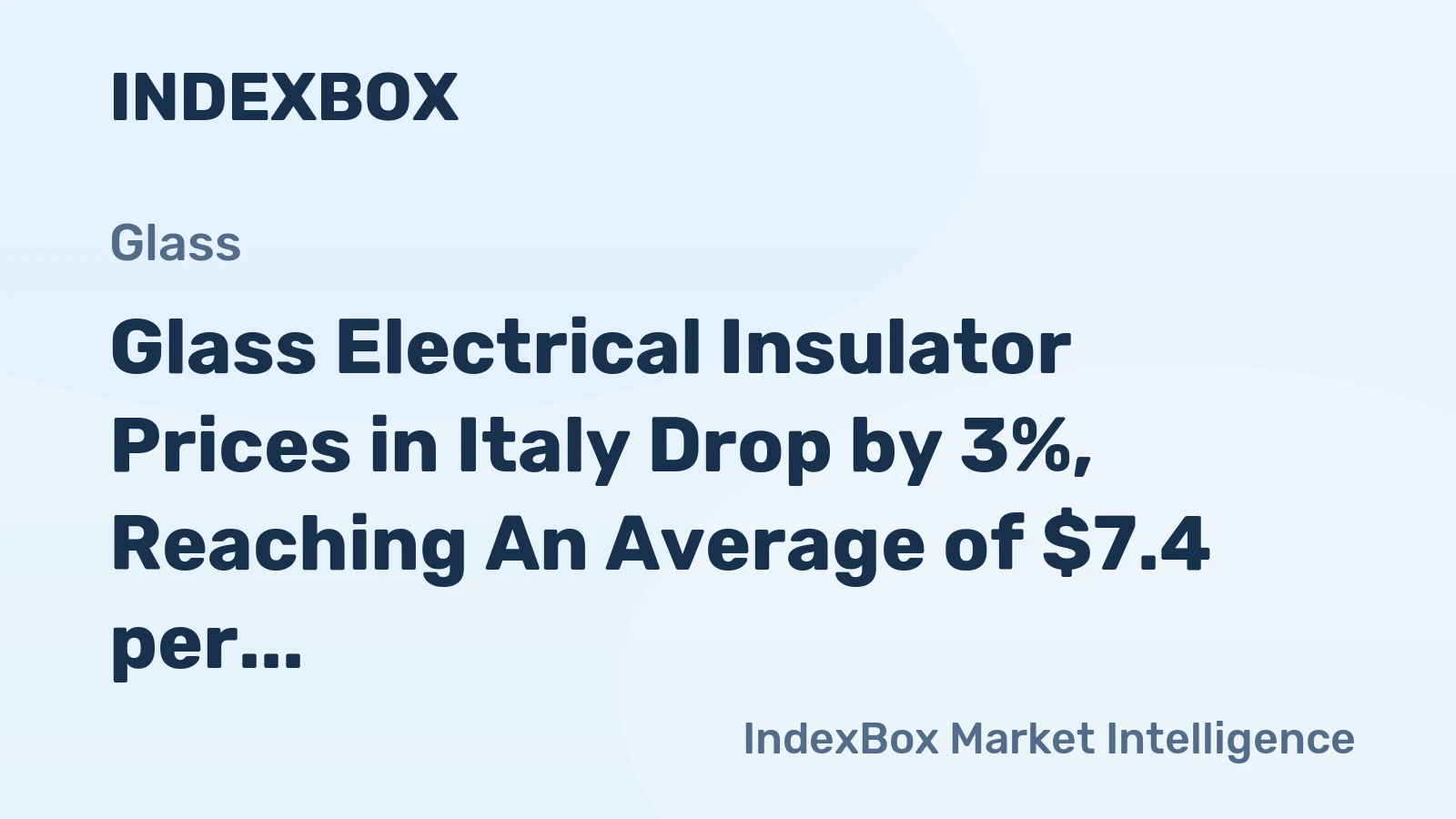 Glass Electrical Insulator Prices in Italy Drop by 3%, Reaching An Average of $7.4 per Unit