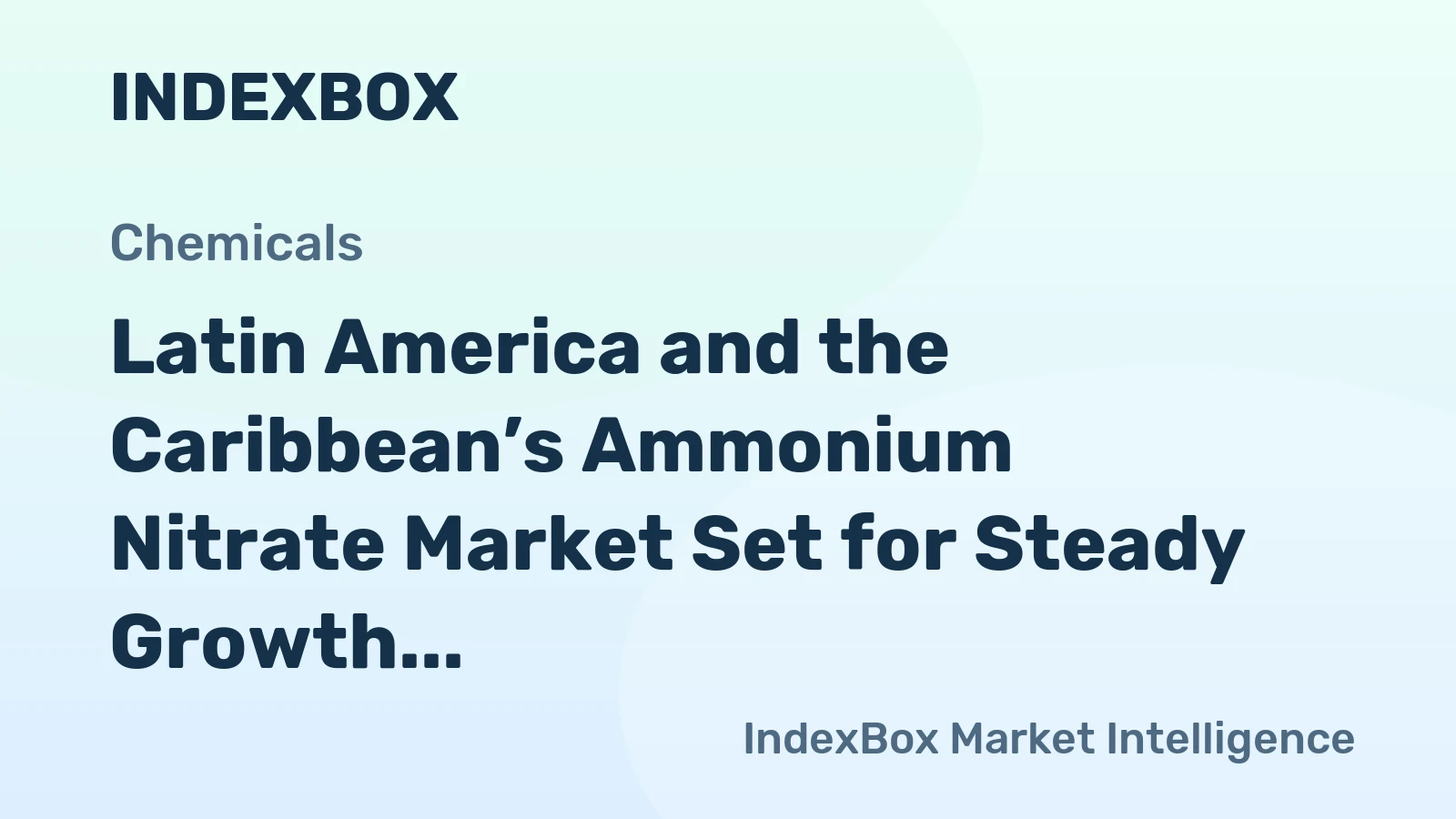 Latin America and the Caribbean’s Ammonium Nitrate Market Set for Steady Growth with 1.7% CAGR in Value