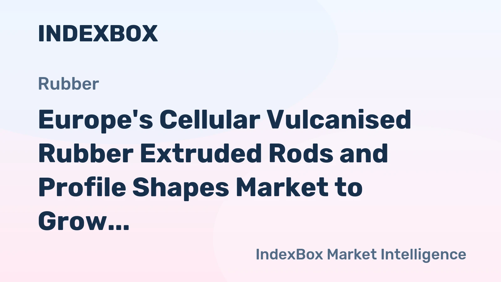 Europe's Cellular Vulcanised Rubber Extruded Rods and Profile Shapes Market to Grow at CAGR of +0.8% Over Next Decade