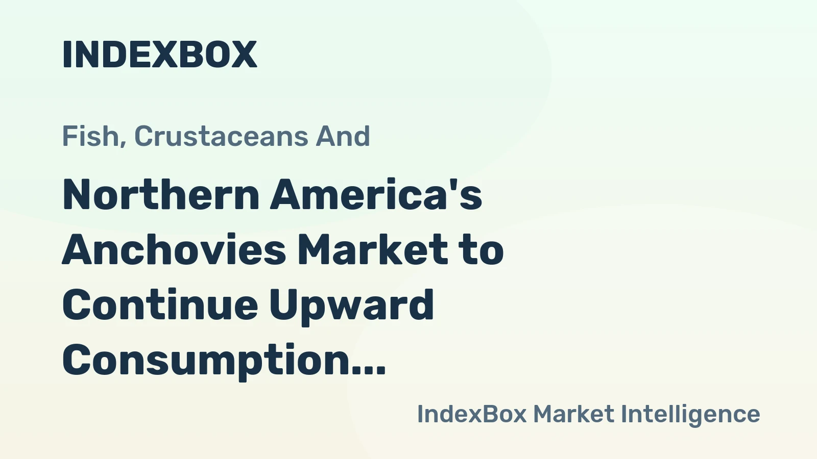 Northern America's Anchovies Market to Continue Upward Consumption Trend with Anticipated CAGR of +1.3% by 2035