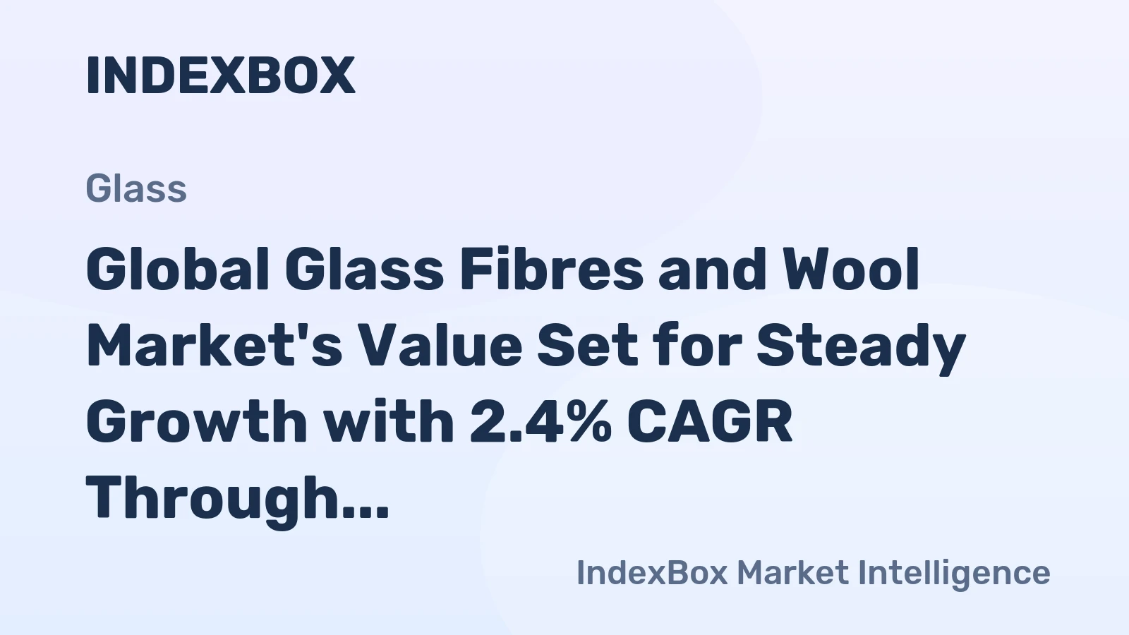 Global Glass Fibres and Wool Market's Value Set for Steady Growth with 2.4% CAGR Through 2035
