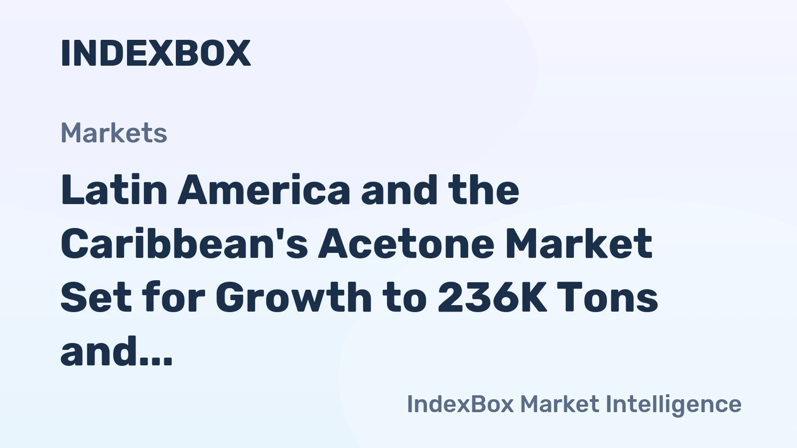 Latin America and the Caribbean's Acetone Market Set for Growth to 236K Tons and $351M