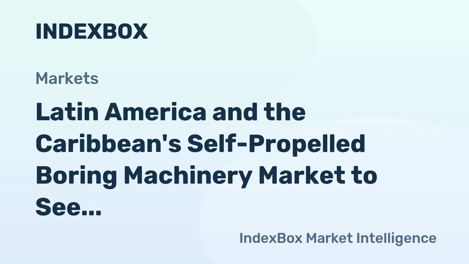 Latin America and the Caribbean's Self-Propelled Boring Machinery Market to See Modest Growth With a 1.8% CAGR