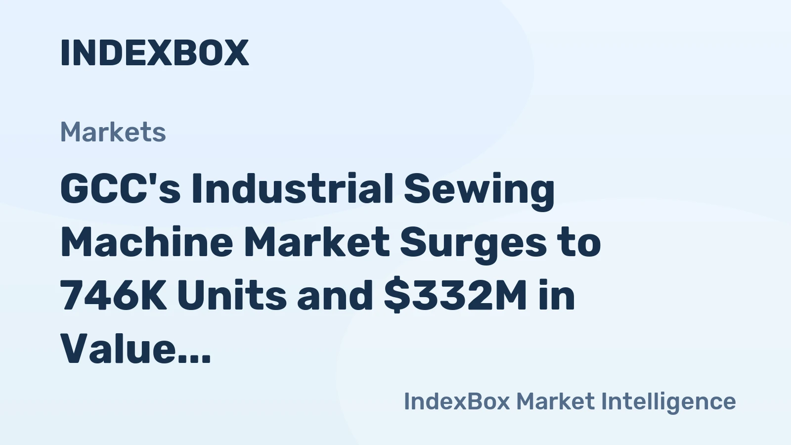 GCC's Industrial Sewing Machine Market Surges to 746K Units and $332M in Value