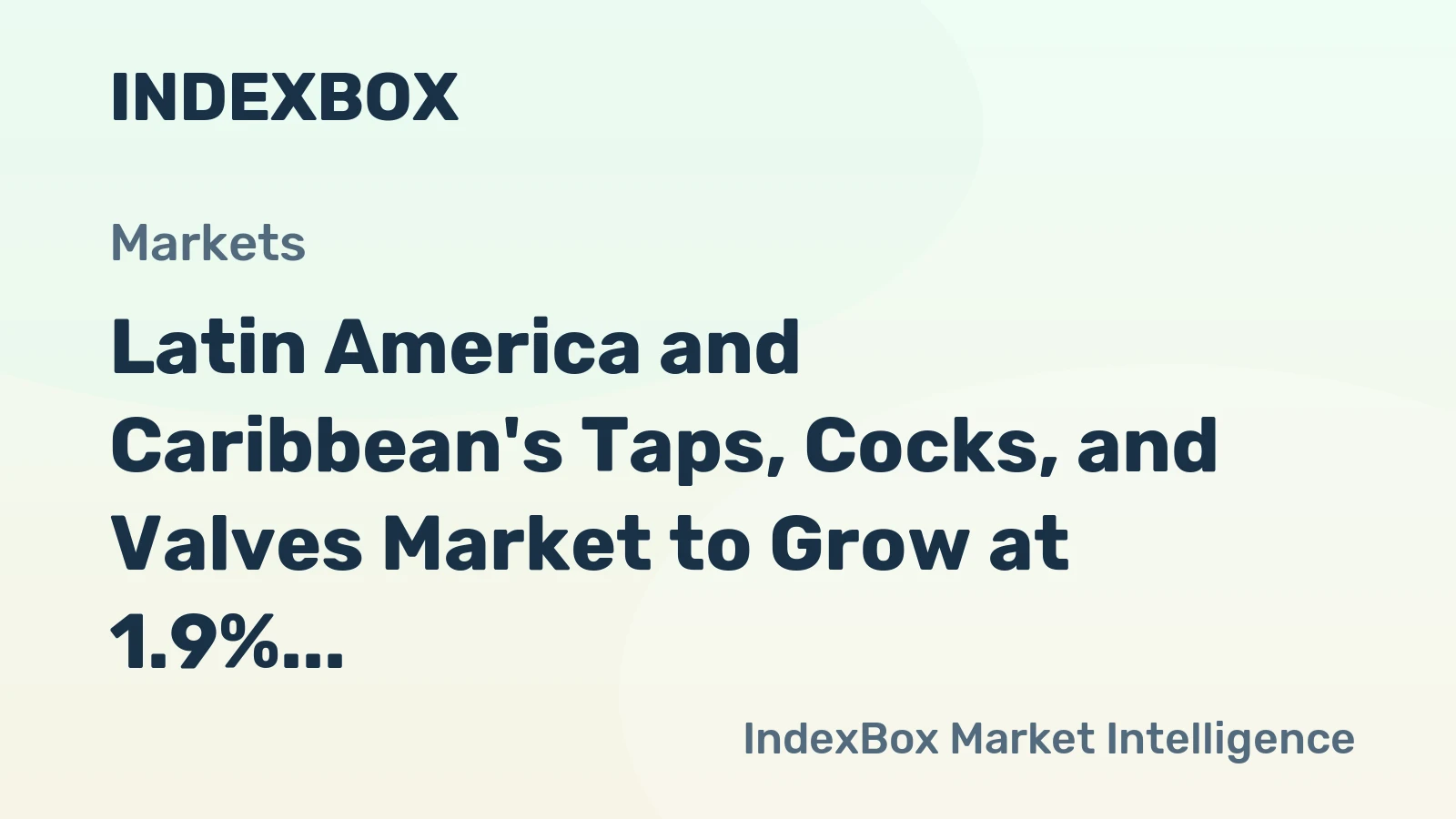 Latin America and Caribbean's Taps, Cocks, and Valves Market to Grow at 1.9% CAGR Through 2035