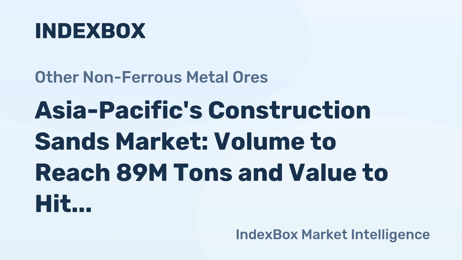 Asia-Pacific's Construction Sands Market: Volume to Reach 89M Tons and Value to Hit $1.4B by 2035