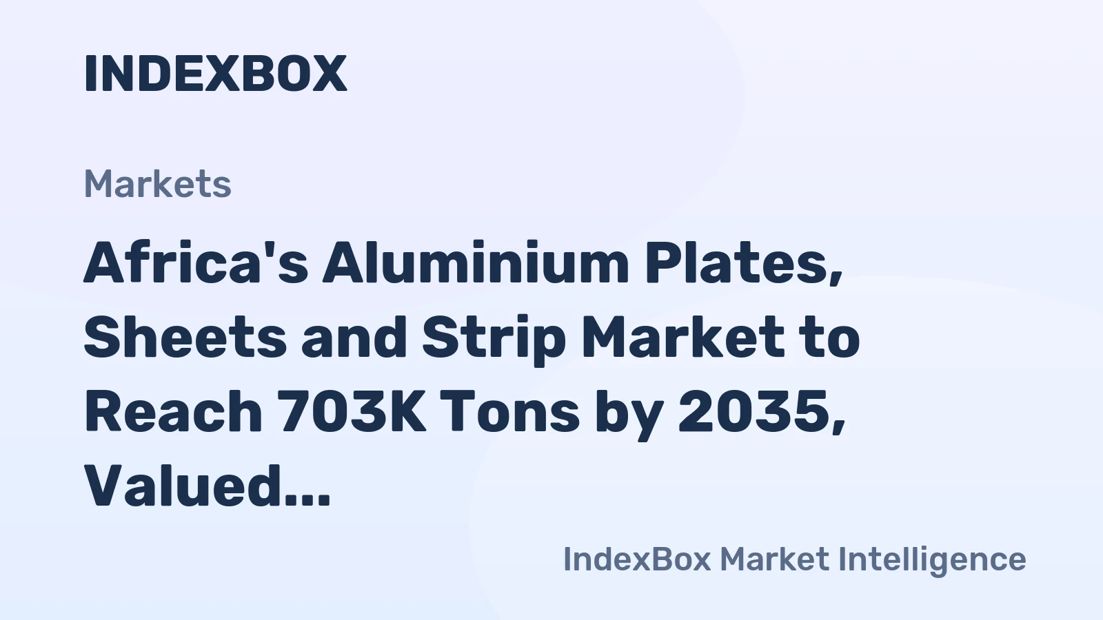 Africa's Aluminium Plates, Sheets and Strip Market to Reach 703K Tons by 2035, Valued at $2.4B