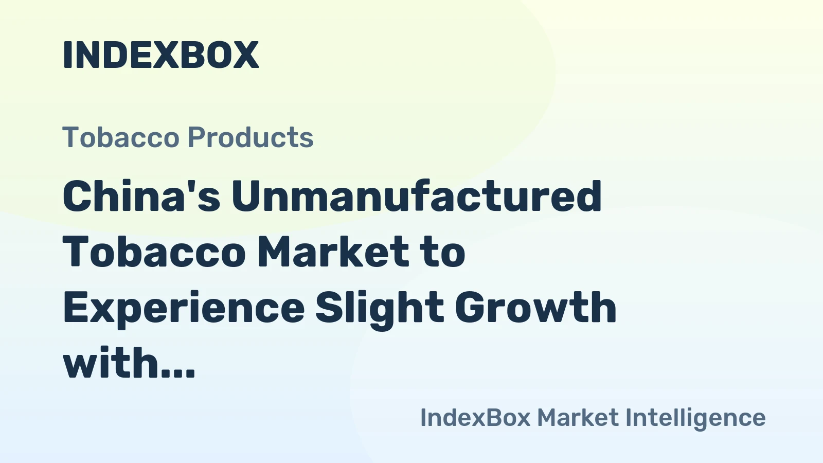 China's Unmanufactured Tobacco Market to Experience Slight Growth with +1.8% CAGR over Next Decade