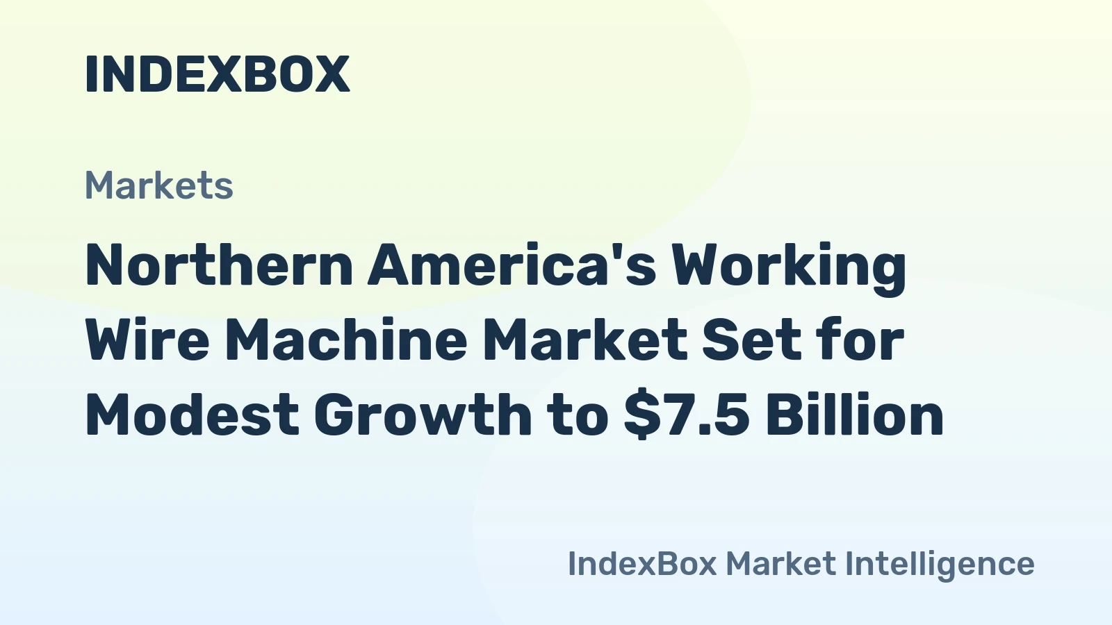 Northern America's Working Wire Machine Market Set for Modest Growth to $7.5 Billion