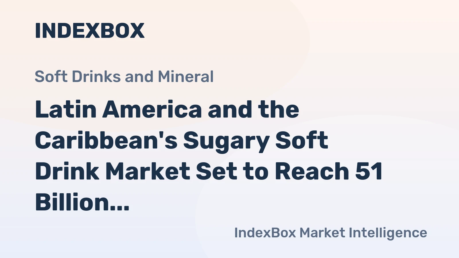 Latin America and the Caribbean's Sugary Soft Drink Market Set to Reach 51 Billion Litres and $37.1 Billion in Value