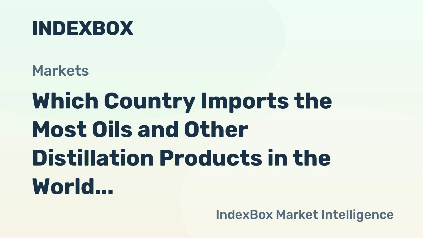 Which Country Imports the Most Oils and Other Distillation Products in the World?