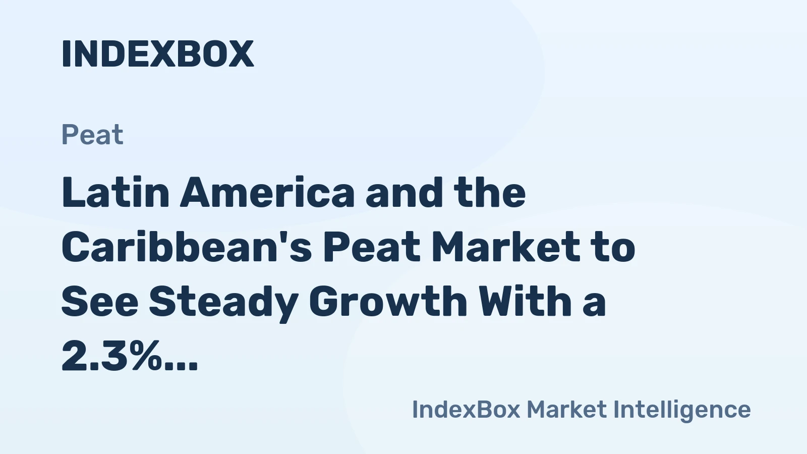 Latin America and the Caribbean's Peat Market to See Steady Growth With a 2.3% CAGR in Value