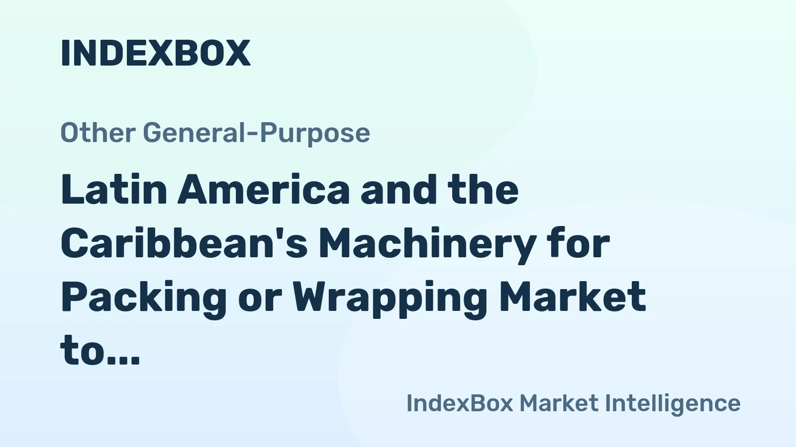 Latin America and the Caribbean's Machinery for Packing or Wrapping Market to Grow at +1.7% CAGR from 2024 to 2035