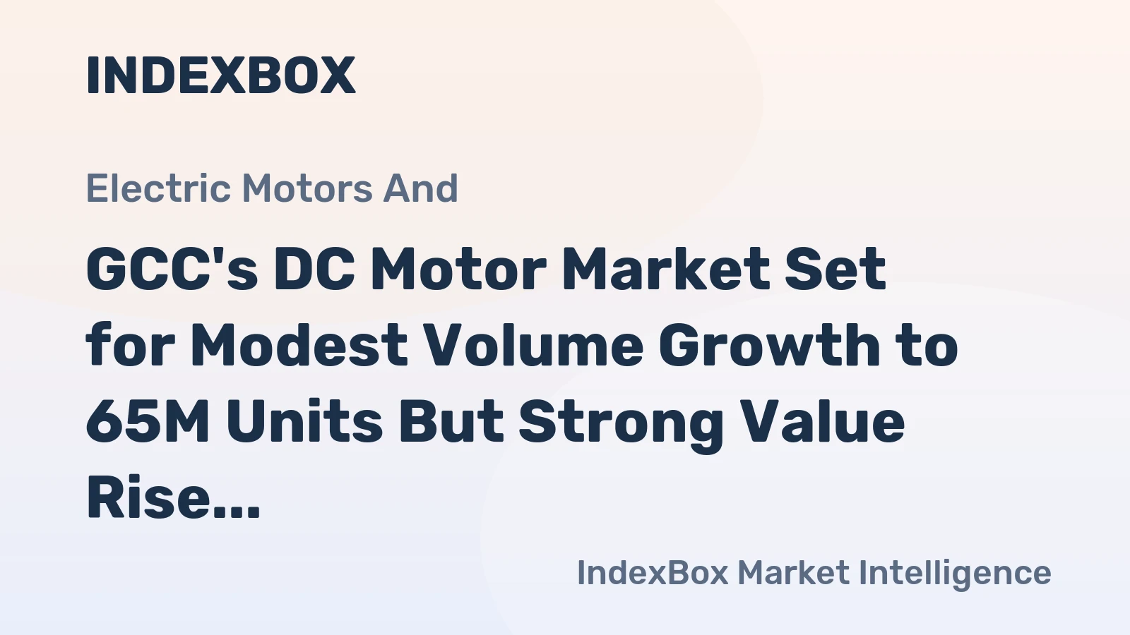 GCC's DC Motor Market Set for Modest Volume Growth to 65M Units But Strong Value Rise to $767M by 2035