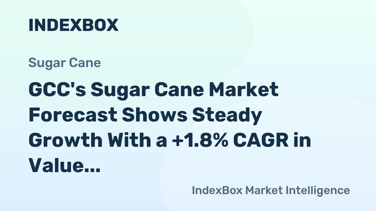 GCC's Sugar Cane Market Forecast Shows Steady Growth With a +1.8% CAGR in Value