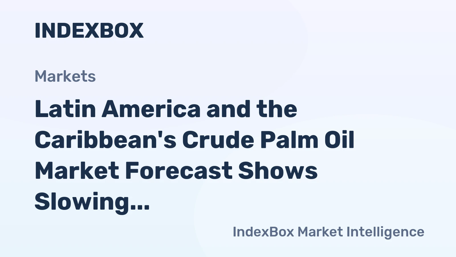 Latin America and the Caribbean's Crude Palm Oil Market Forecast Shows Slowing 1.0% CAGR Growth