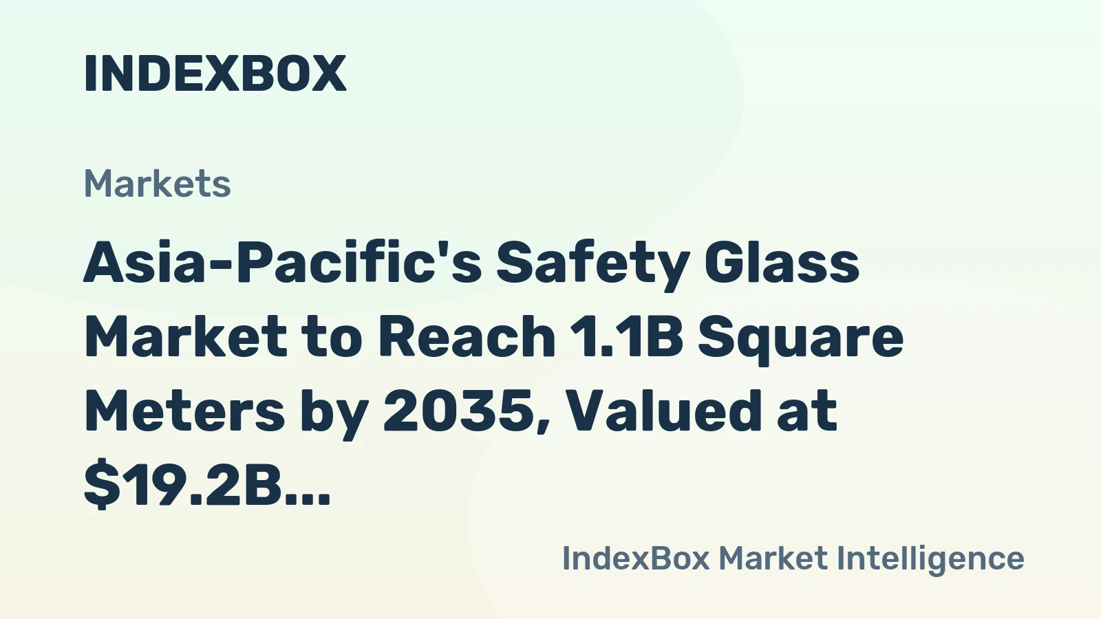 Asia-Pacific's Safety Glass Market to Reach 1.1B Square Meters by 2035, Valued at $19.2B