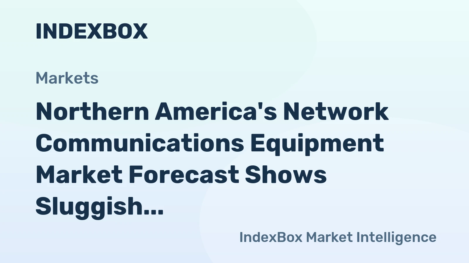 Northern America's Network Communications Equipment Market Forecast Shows Sluggish Volume Growth at +0.1% CAGR Amidst Soaring Values