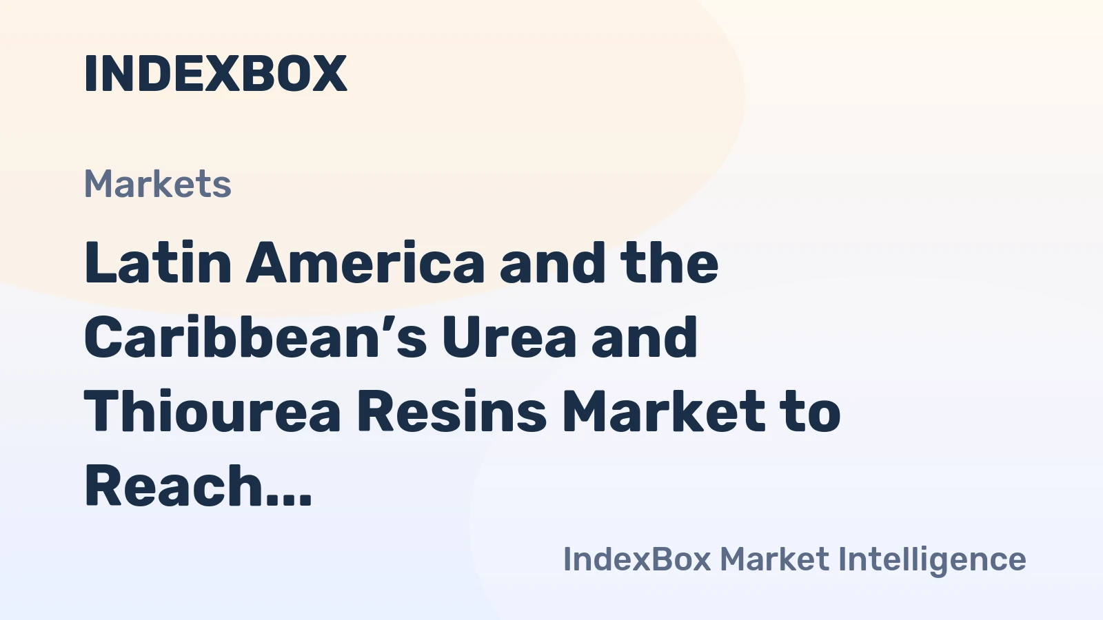 Latin America and the Caribbean’s Urea and Thiourea Resins Market to Reach 2.9 Million Tons in Volume and $3.5 Billion in Value by 2035