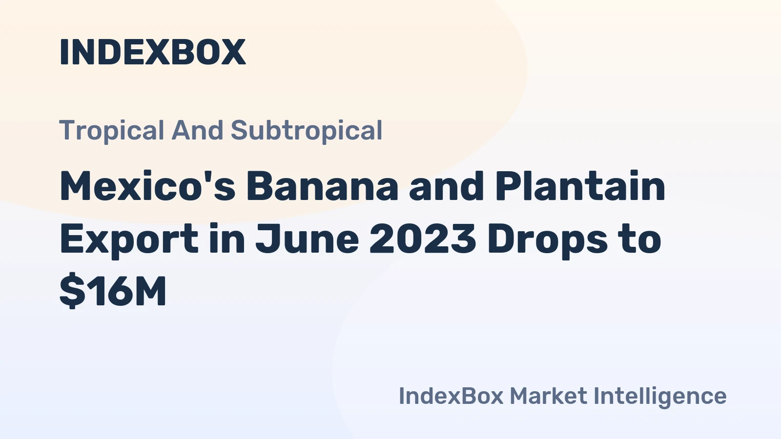 Mexico's Banana and Plantain Export in June 2023 Drops to $16M