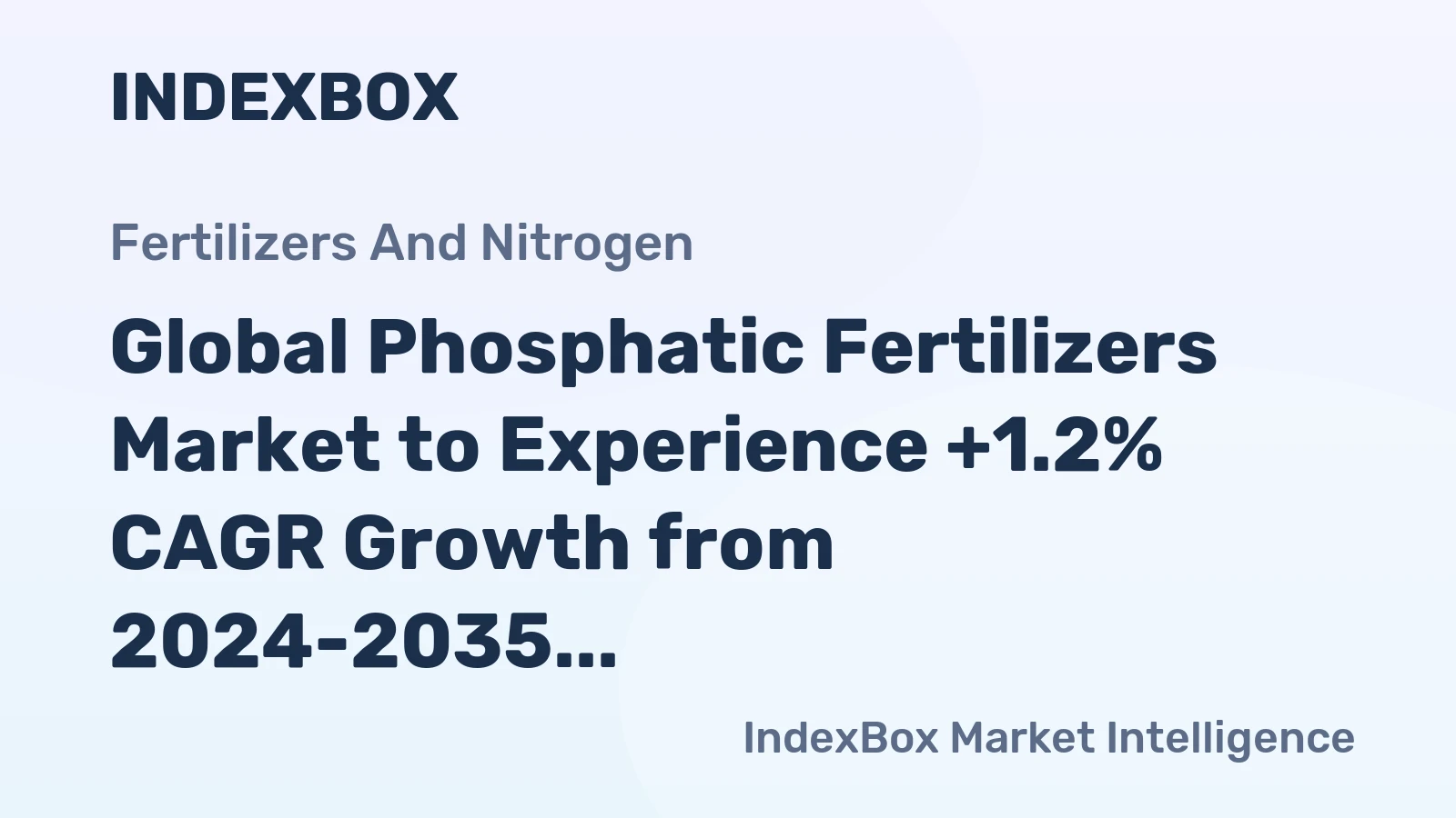 Global Phosphatic Fertilizers Market to Experience +1.2% CAGR Growth from 2024-2035, Reaching $15.3B by 2035
