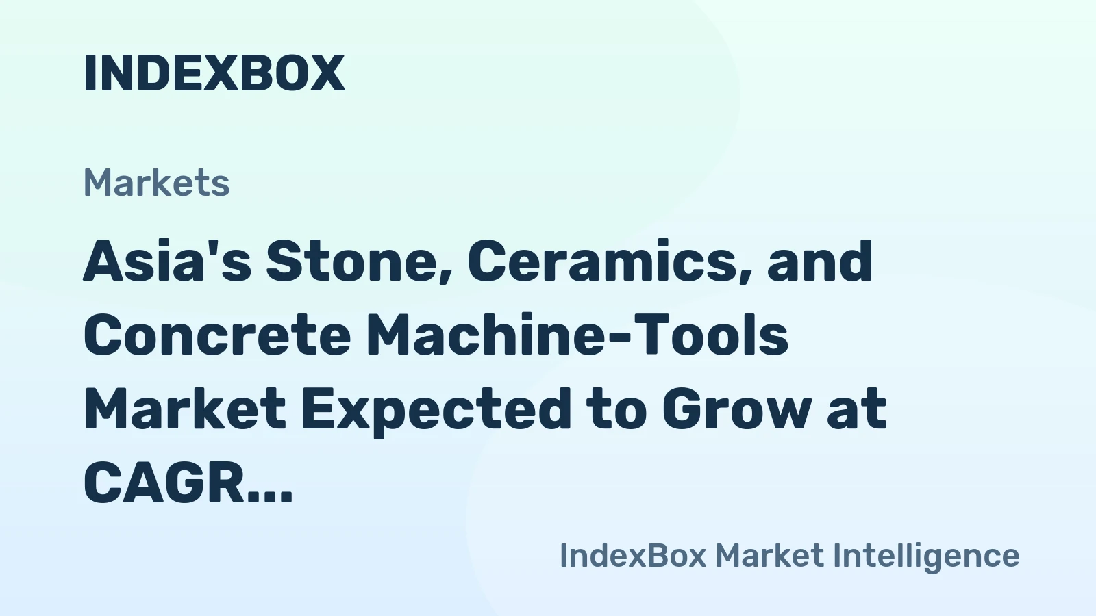 Asia's Stone, Ceramics, and Concrete Machine-Tools Market Expected to Grow at CAGR of +2.0% to Reach $9.9B by 2035