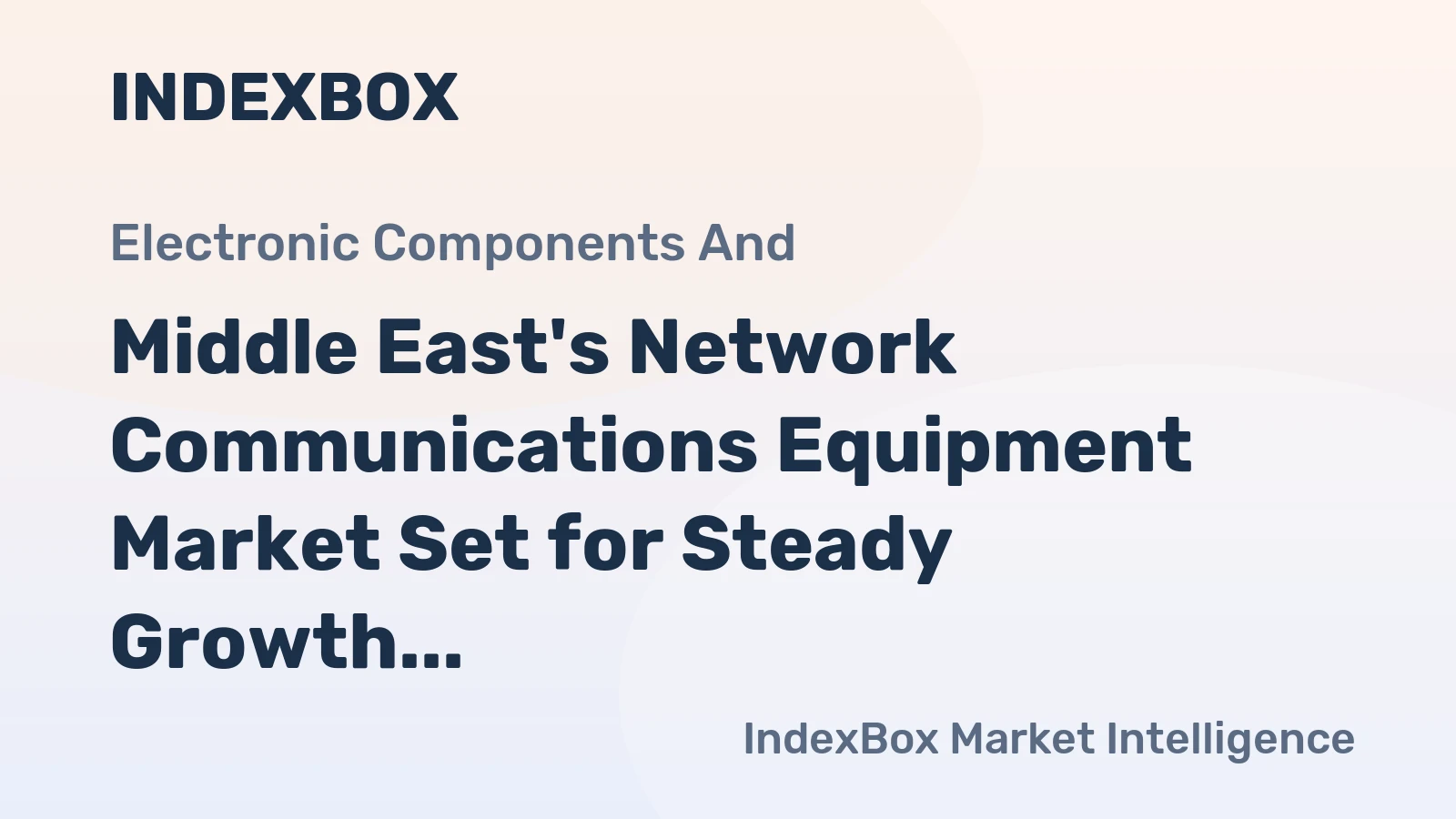 Middle East's Network Communications Equipment Market Set for Steady Growth with a 1.5% CAGR in Value