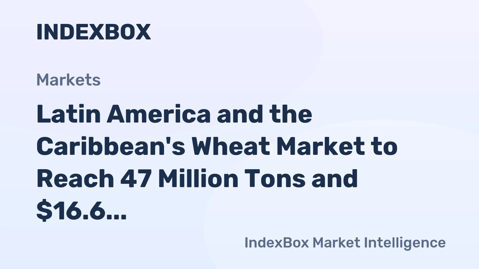 Latin America and the Caribbean's Wheat Market to Reach 47 Million Tons and $16.6 Billion by 2035
