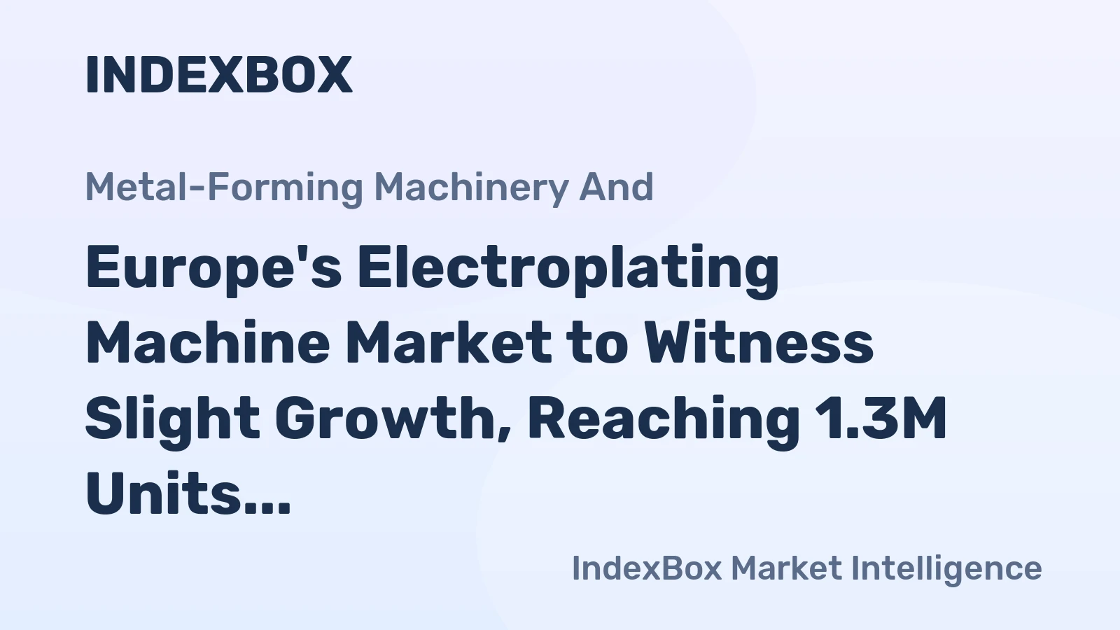 Europe's Electroplating Machine Market to Witness Slight Growth, Reaching 1.3M Units and $1.8B Value by 2035