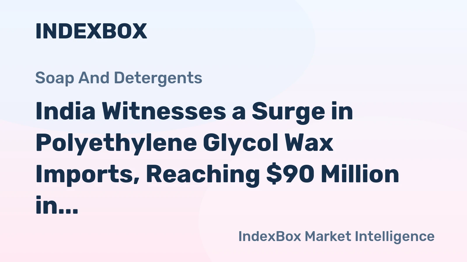 India Witnesses a Surge in Polyethylene Glycol Wax Imports, Reaching $90 Million in 2024