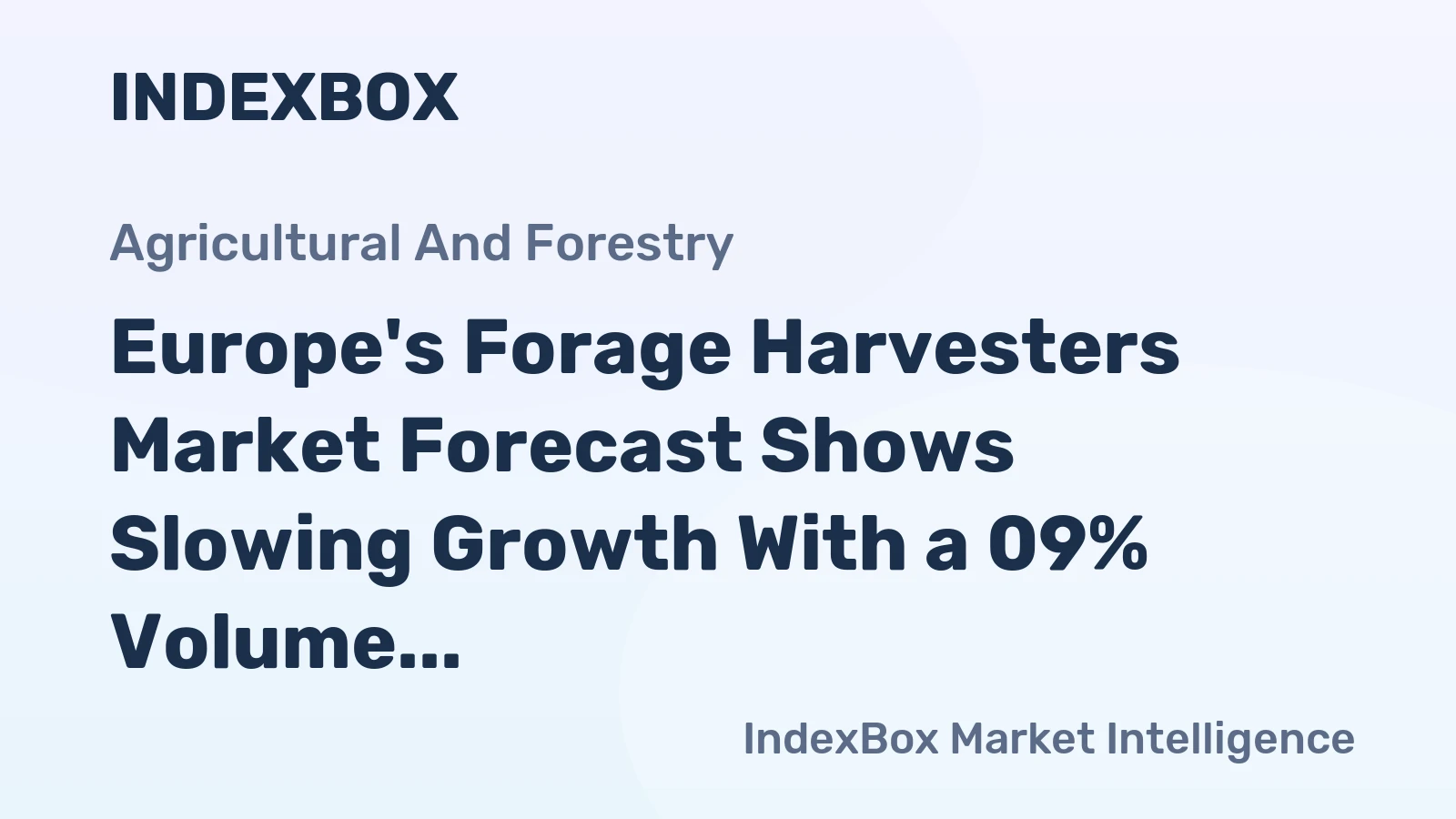 Europe's Forage Harvesters Market Forecast Shows Slowing Growth With a 09% Volume CAGR Through 2035