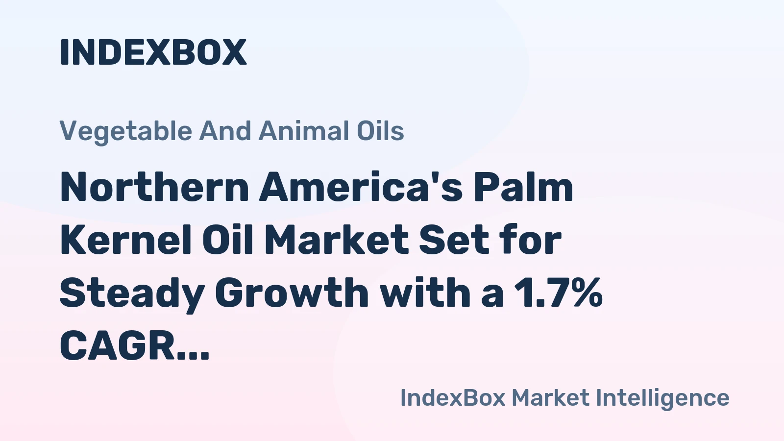 Northern America's Palm Kernel Oil Market Set for Steady Growth with a 1.7% CAGR in Value