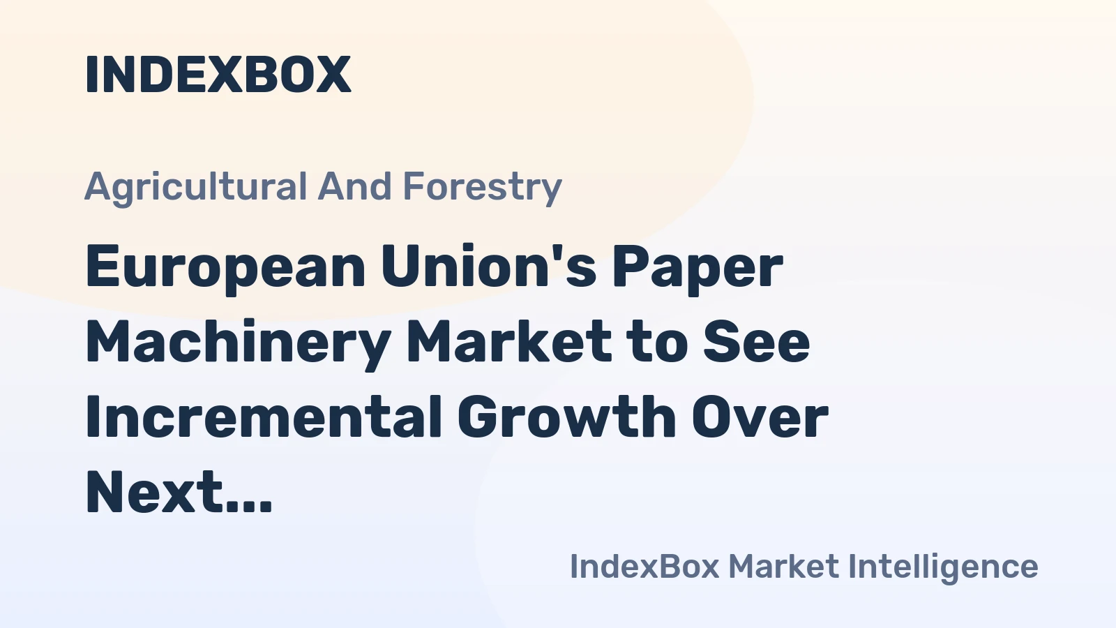 European Union's Paper Machinery Market to See Incremental Growth Over Next Decade, Reaching 132K Units and $1.9B by 2035