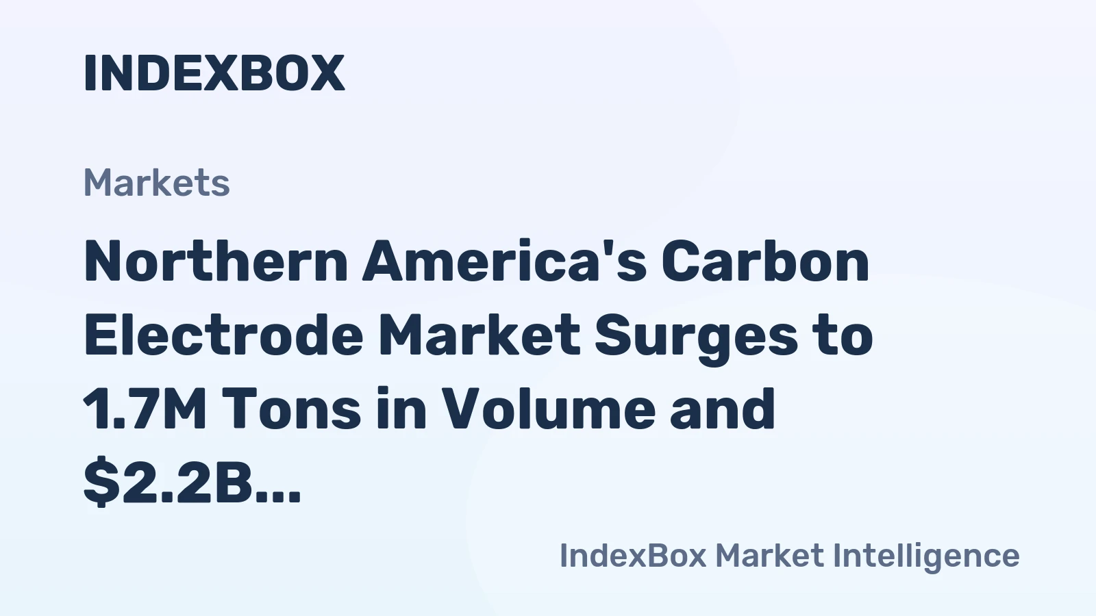 Northern America's Carbon Electrode Market Surges to 1.7M Tons in Volume and $2.2B in Value