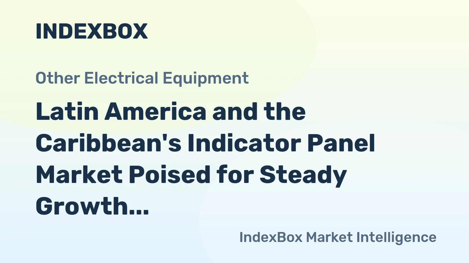 Latin America and the Caribbean's Indicator Panel Market Poised for Steady Growth With 2.1% CAGR