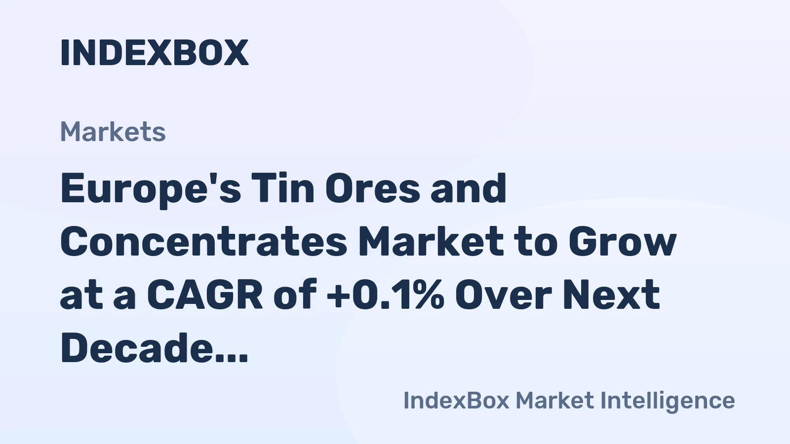 Europe's Tin Ores and Concentrates Market to Grow at a CAGR of +0.1% Over Next Decade