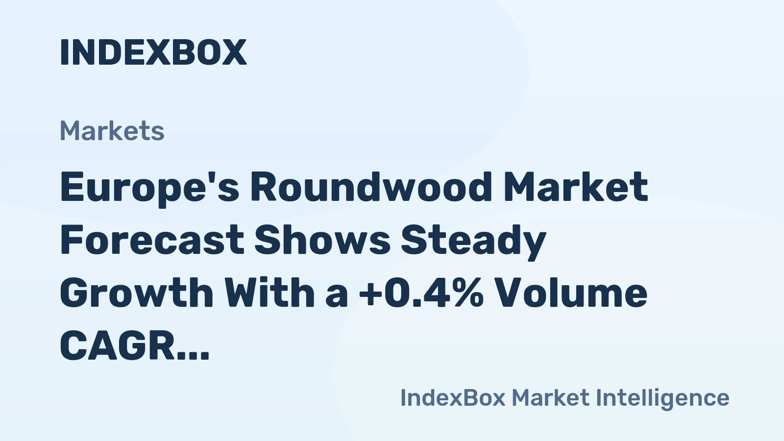 Europe's Roundwood Market Forecast Shows Steady Growth With a +0.4% Volume CAGR Through 2035